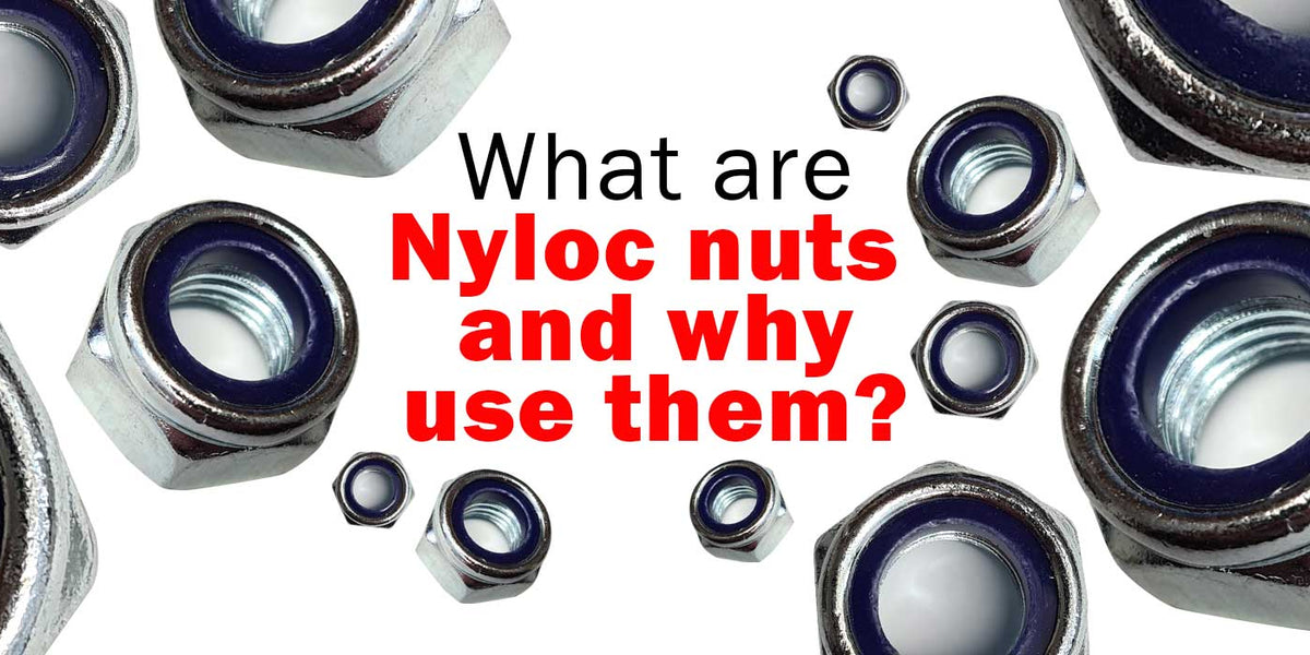 Nyloc nuts – what are they and why use them?